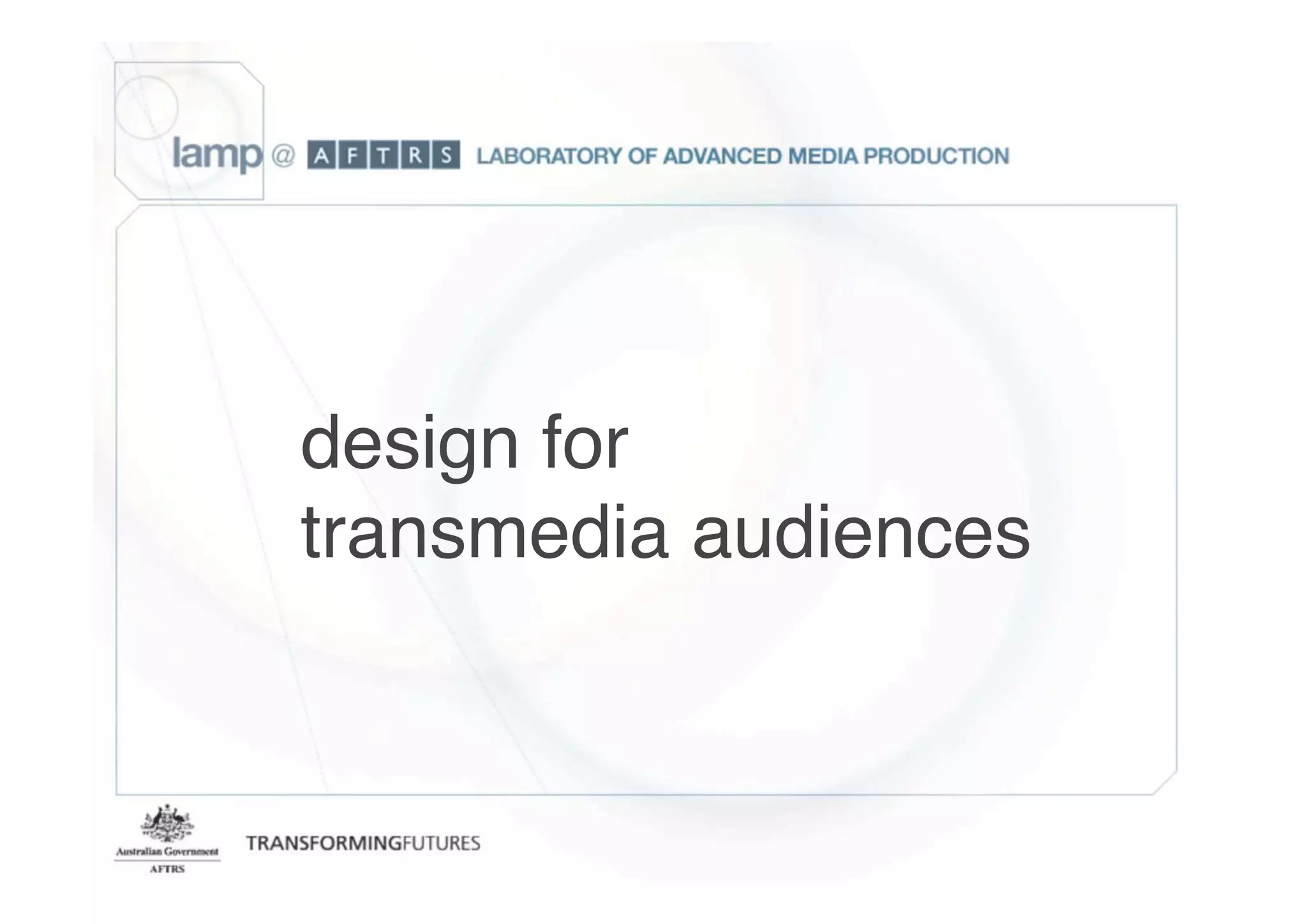 Design for Transmedia Audiences - Catherine Gleeson | PPT
