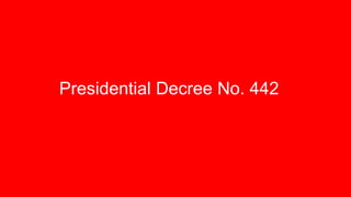 Presidential Decree No. 442 or PD 442.pptx