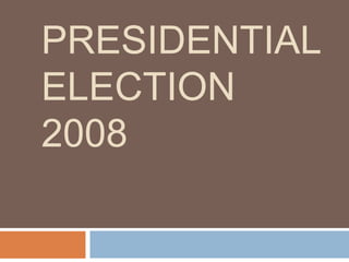 Presidential election 2008 | PPTX | Elections | Politics