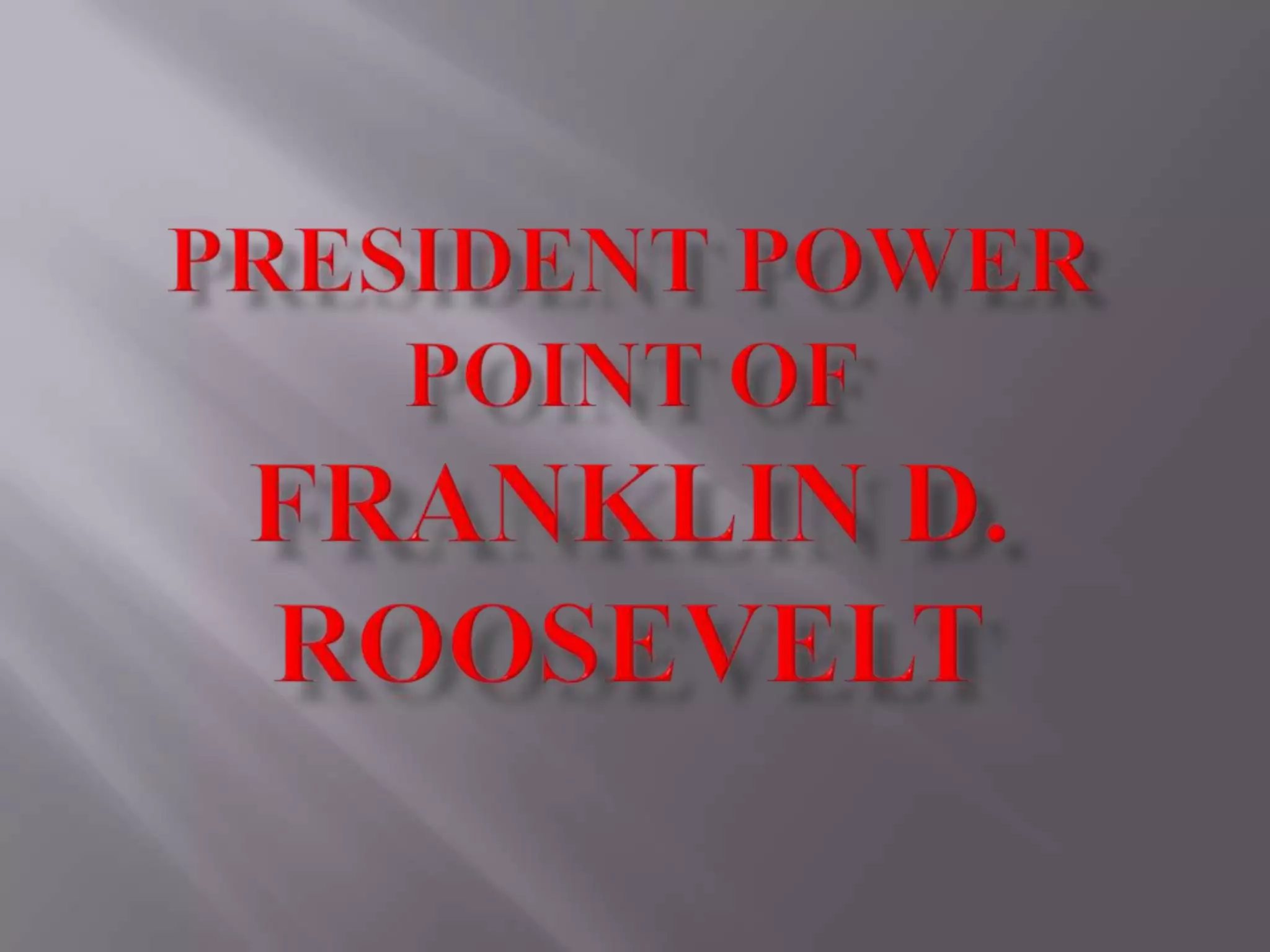 President Power Point of Franklin D. Roosevelt | PPTX | Politics