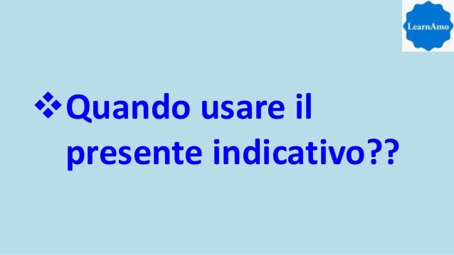 Lezione #19: indicativo presente italiano (come e quando usarlo ...