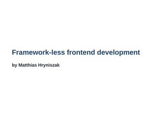 Framework-less frontend development | PPT