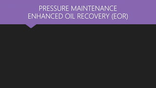 Pressure maintenance EOR | PPTX