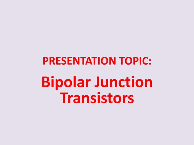 Presentation on bipolar junction transistor | PPTX | Consumer Electronics | Technology & Computing