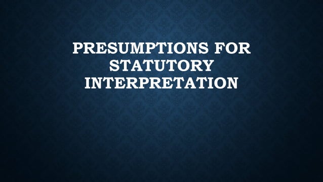 Presumptions for statutory interpretation.pptx