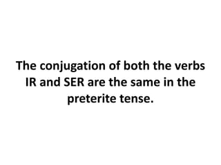 Preterite Tense of the verbs IR and SER | PPT