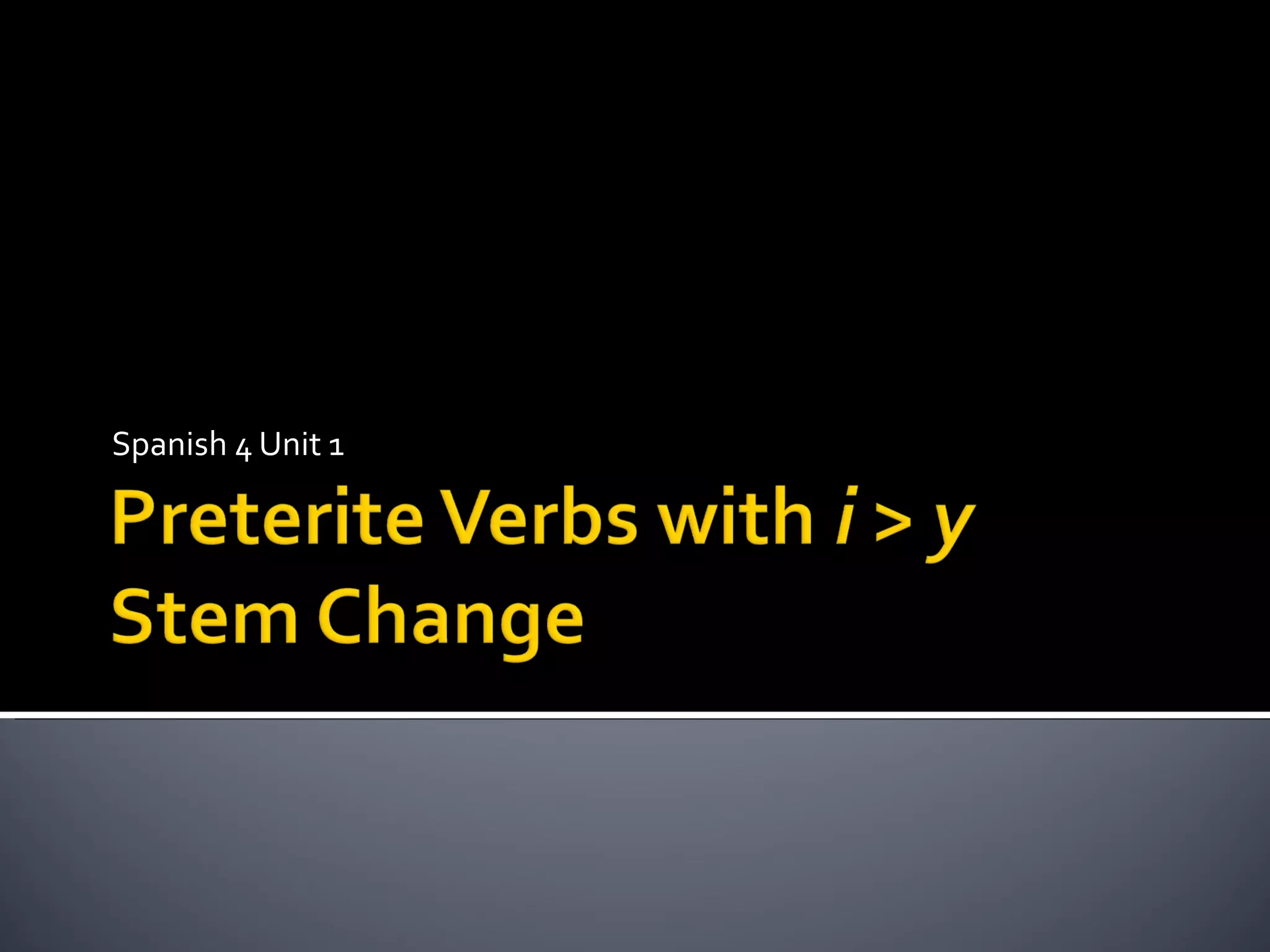 Preterite with i to y stem changes | PPT