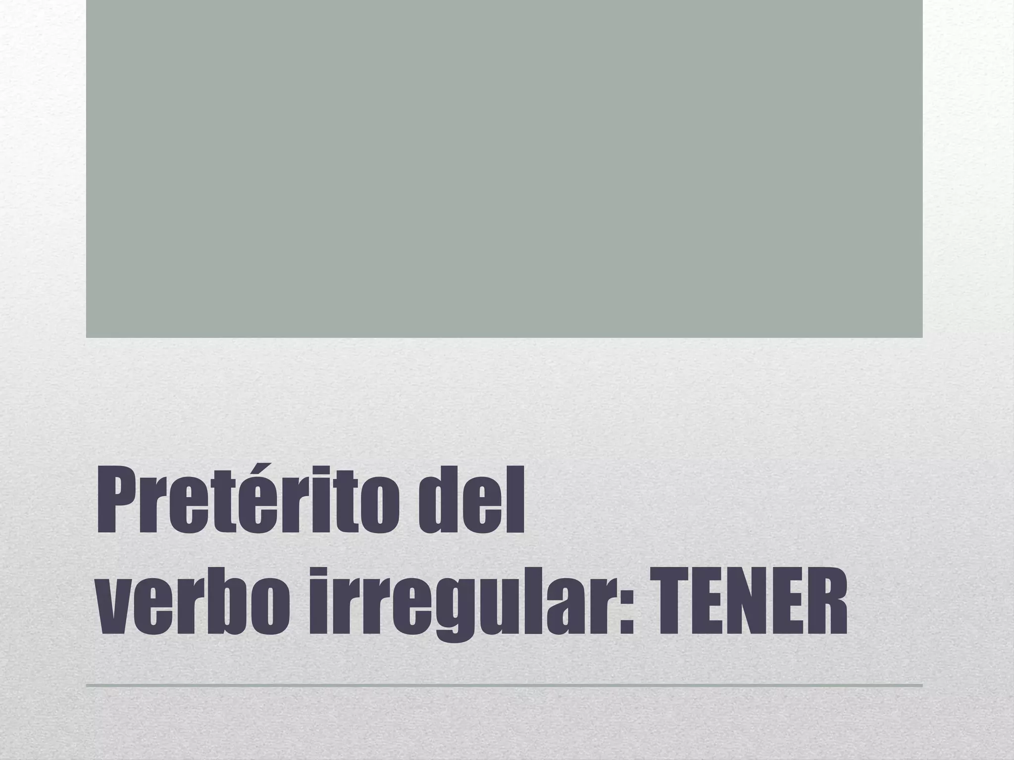 Preterito de verbo irregular TENER | PPT