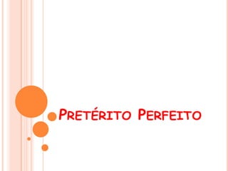 Pretérito perfeito | PPTX