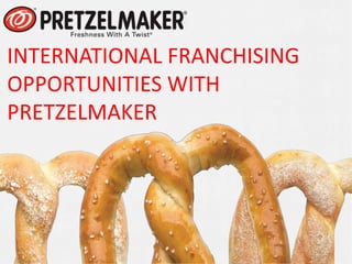 Pretzelmaker Franchise International Brochure 2020 | PPT