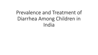 Prevalence and Treatment of Diarrhea Among Children in India.pptx