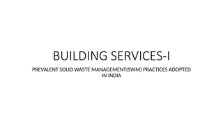 PREVALENT SWM PRACTICES ADOPTED IN INDIA.pptx