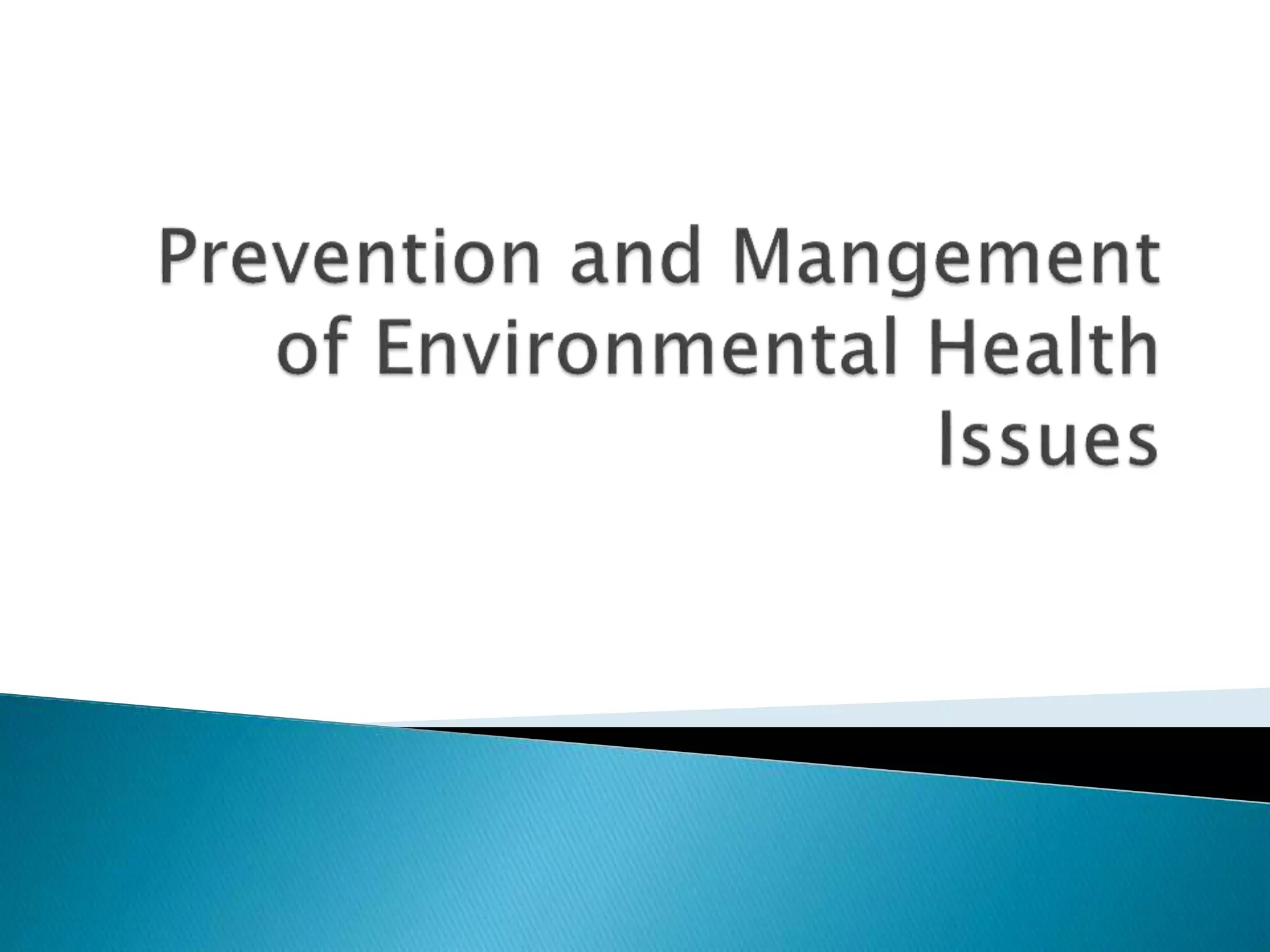 Prevention and Mangement of Environmental Health Issues.pptx