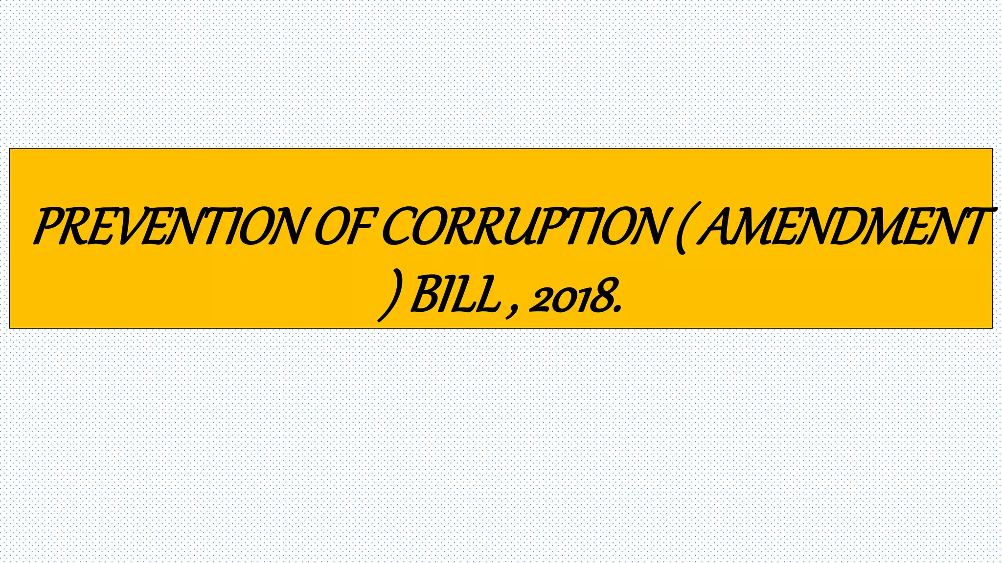 Prevention of corruption (amendment) bill 2018 | PPTX