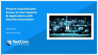 Webinar - Prevent Unauthorized Access to Your Systems and Applications with Security Automation ...