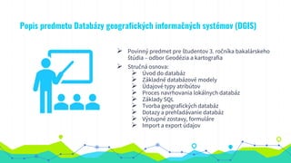 Výučba Open Source databázových systémov v GIS pre odbor Geodézia a ...