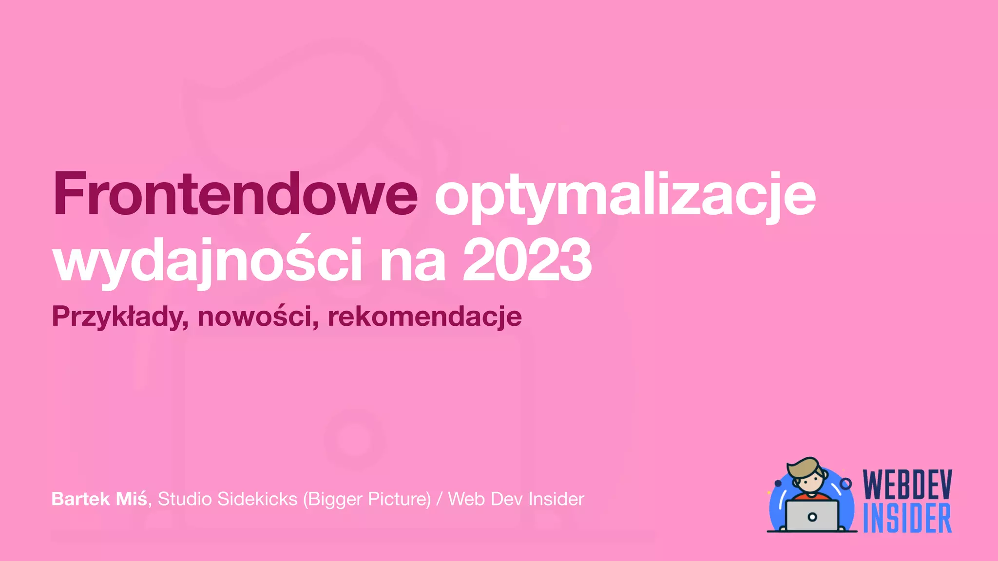 4Developers 2023: frontendowe optymalizacje wydajności / Bartek Miś / Web Dev Insider | PDF