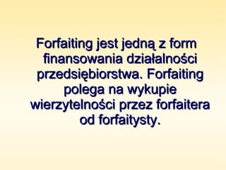 Forfaiting - jak to działa ? | PPT