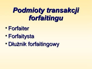 Forfaiting - jak to działa ? | PPT
