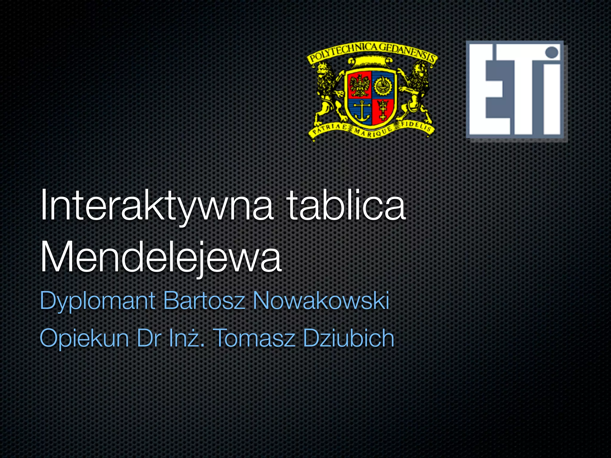Interaktywna tablica Mendelejewa dla Wydziału Chemii PG - Praca ...