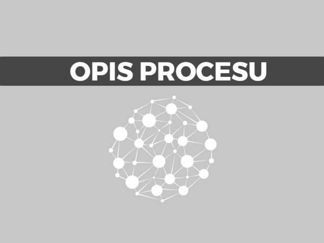 OPIS PROCESU | PPTX