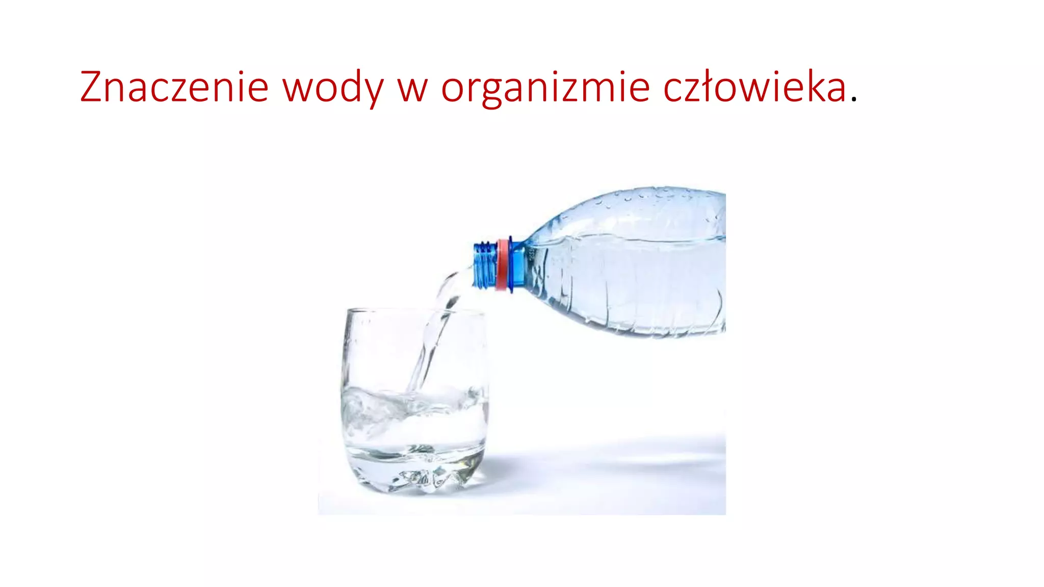 Znaczenie wody w organizmie czlowieka | PPTX
