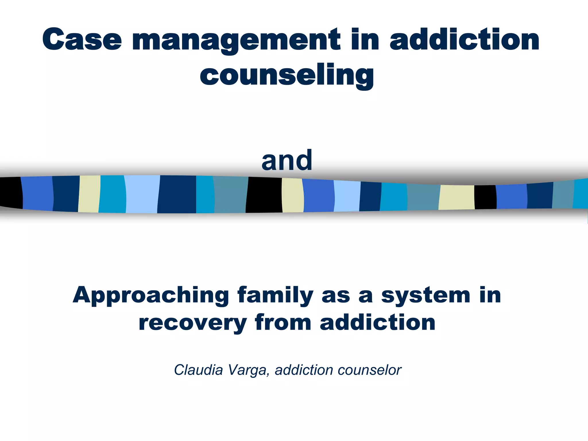Case Management in Addiction Counselling | PPTX