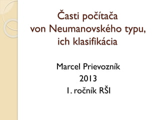 Prezentácia (časti počítača von neumanovského typu, ich klasifikácia ...