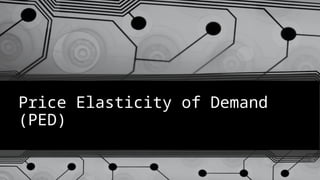 Price Elasticity of Demand (PED) CH4.pptx
