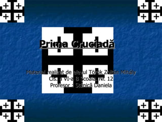 Prima cruciadă, elev Török Zoli, clasa a VI-a B | PPT