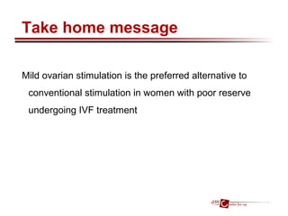 Mild ovarian stimulation in women with poor ovarian reeserve (PRIMA) | PPT