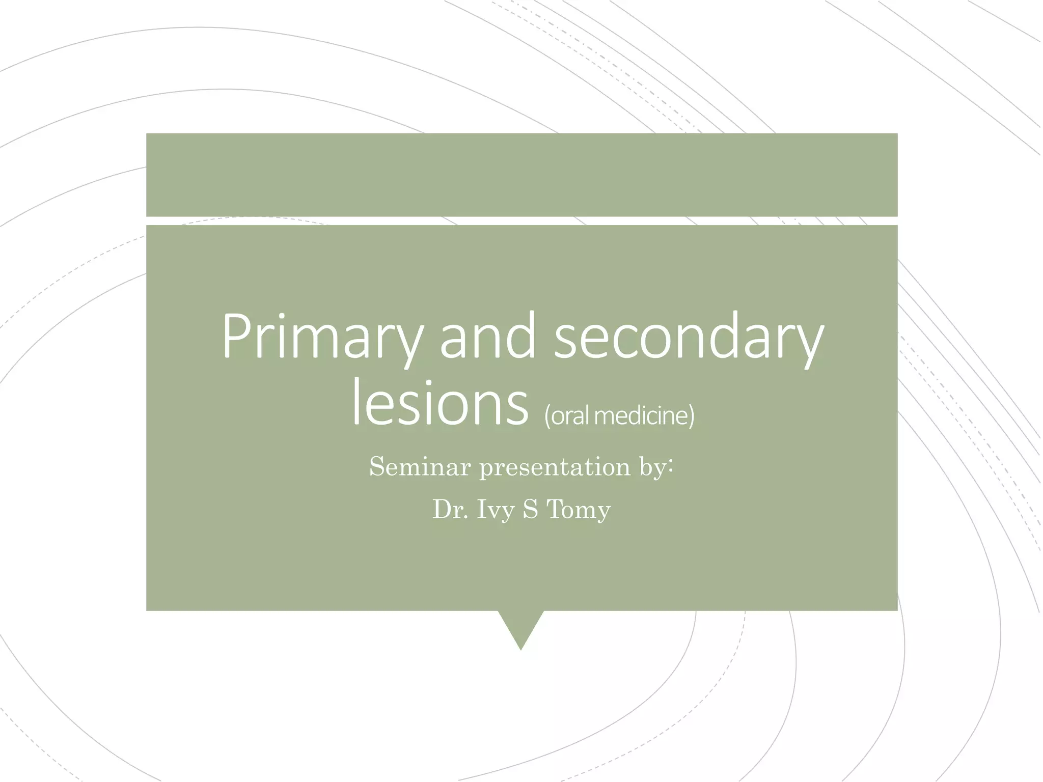 Primary and secondary lesions ( oral medicine) | PPTX