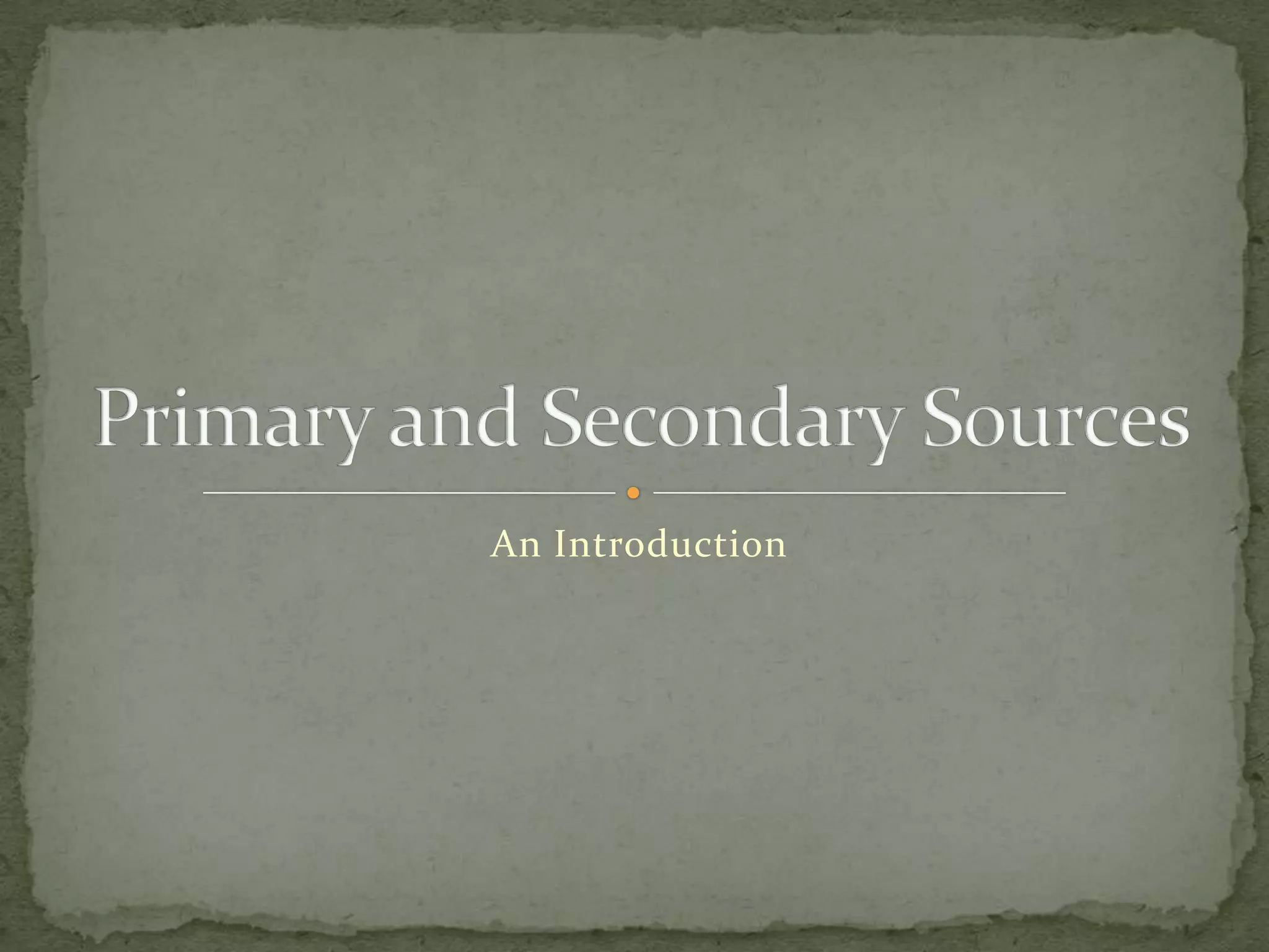 Primary and secondary sources | PPT | Free Download