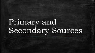 Primary and Secondary Sources BY: Alexandria | PPTX