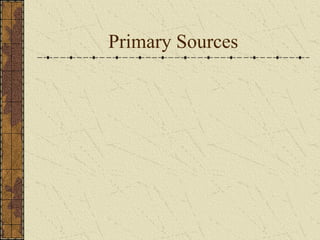 Primary and Secondary Sources | PPT