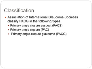 Primary angle closure glaucoma | PPTX