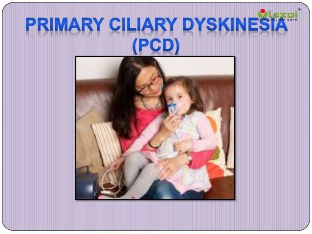Primary ciliary dyskinesia (pcd)