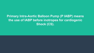 Primary intra aortic balloon pump (p iabp) | PPT