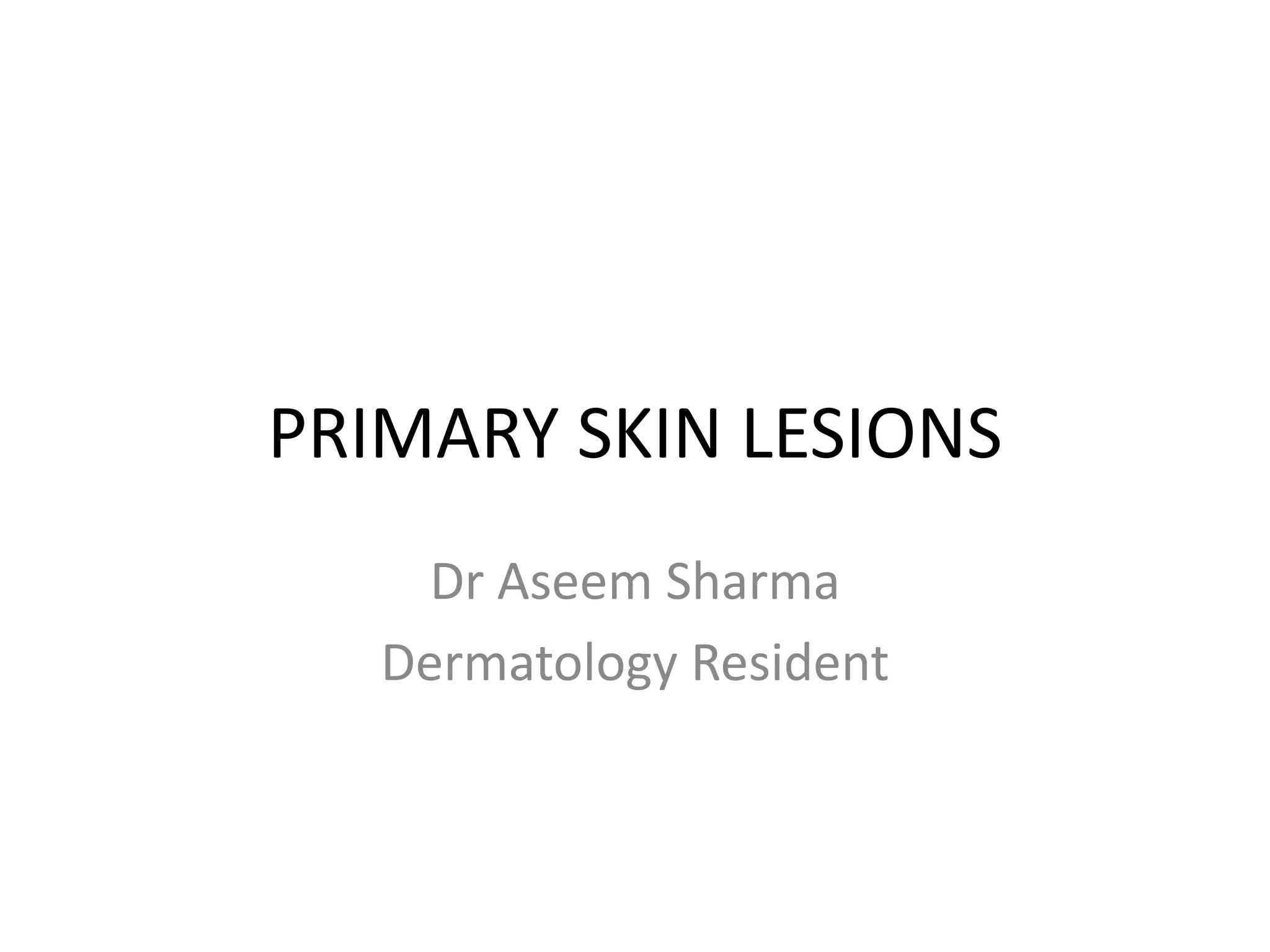 Primary Skin Lesions by Aseem | PPTX