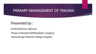 PRIMARY MANAGEMENT OF TRAUMA.pptx