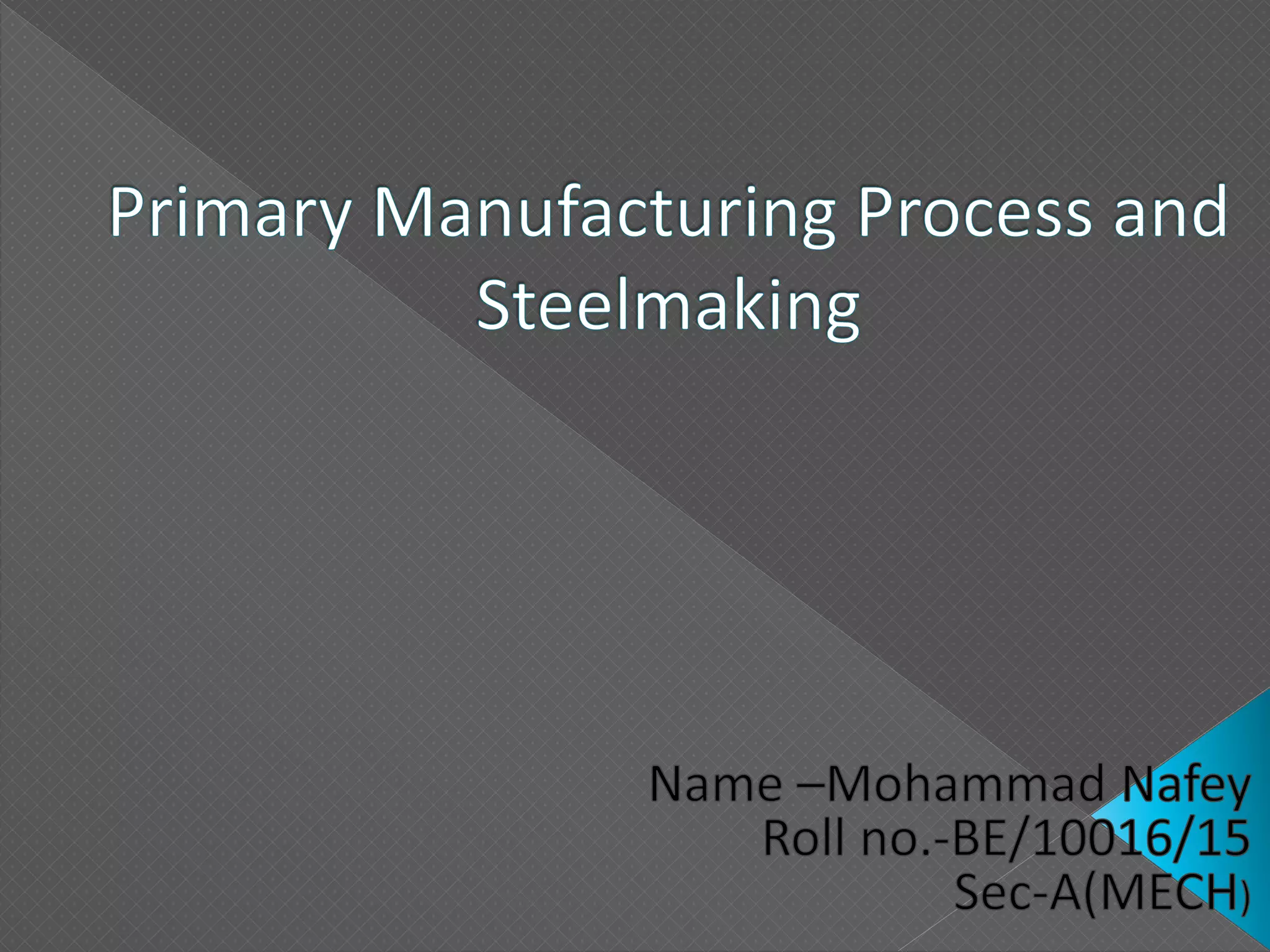 Primary manufacturing process and steel making case study | PPTX