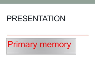 Primary memory | PPTX
