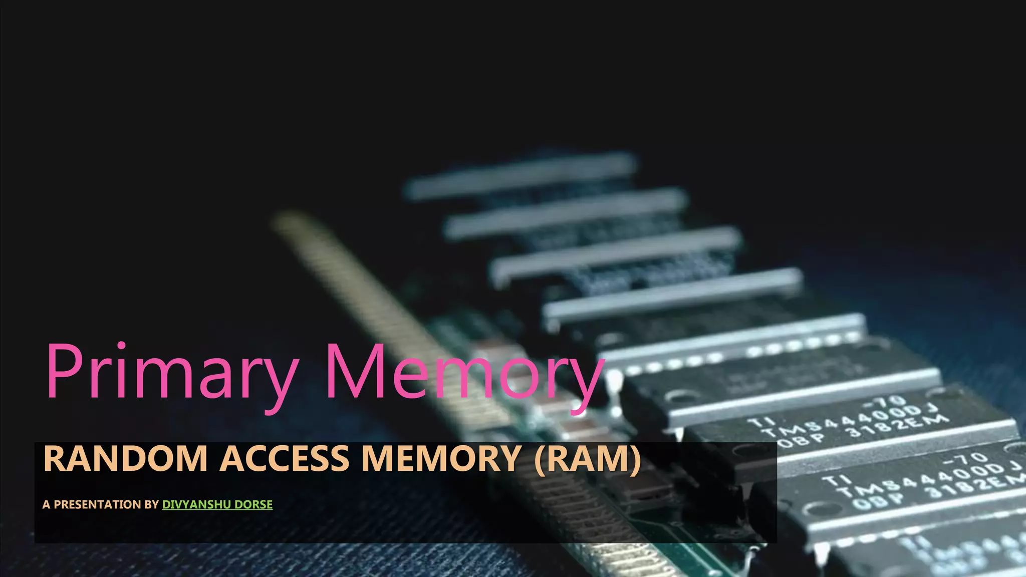 RAM :A primary Memory | PPTX