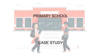 Primary School Design Case Study