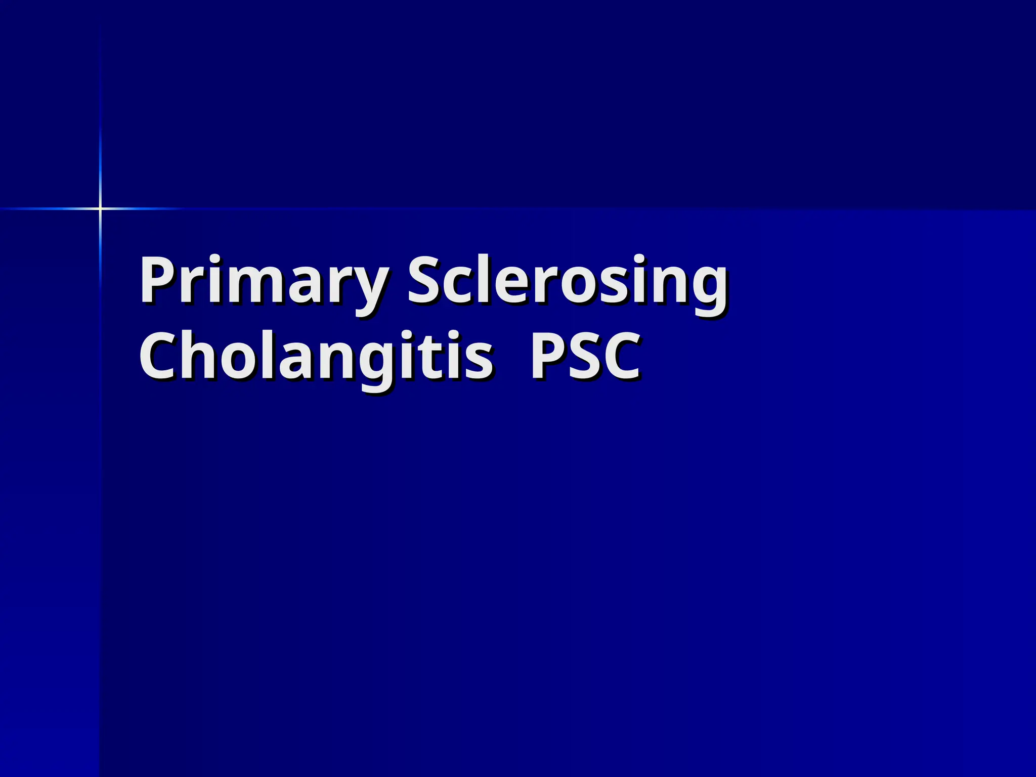 Primary Sclerosing Cholangitis management the lect .ppt