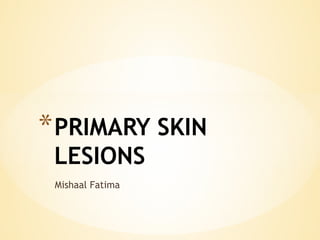 PRIMARY SKIN LESIONS AND THEIR ILLUSTRATIONS.pptx