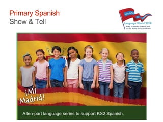 Primary Spanish Show & Tell - #LW2018 (Lisa Stevens part) | PPTX