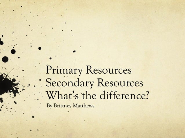 Primary vs Secondary Resources | PPT