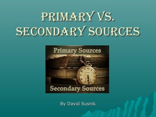 Primary vs secondary sources | PPT