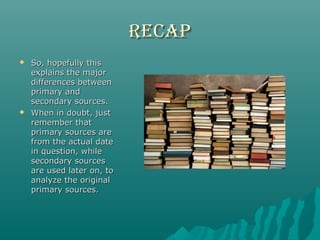 Primary vs secondary sources | PPT
